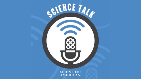 Scientific American Podcast: Science Talk | Listen via Stitcher for ...